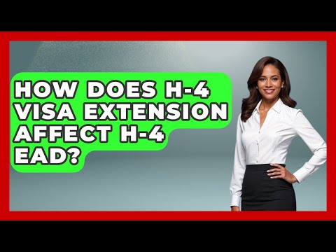 How Does H-4 Visa Extension Affect H-4 EAD? - US Citizenship Immigration Guide