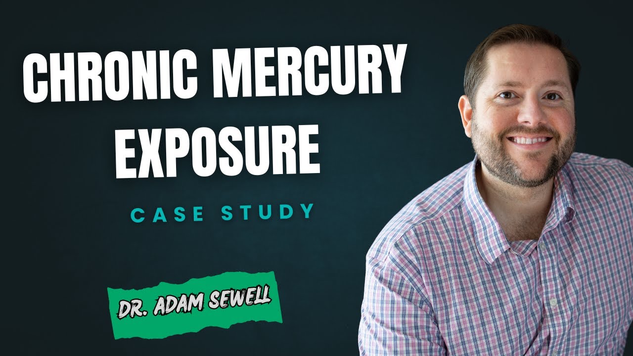 Chronic Mercury Exposure Case Study | Dr. Adam Sewell