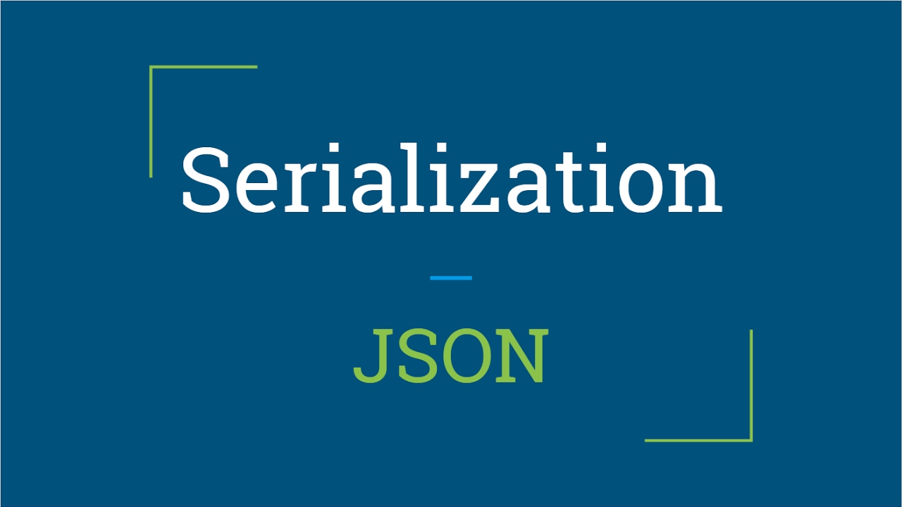 Part 2 - JSON | Serialization