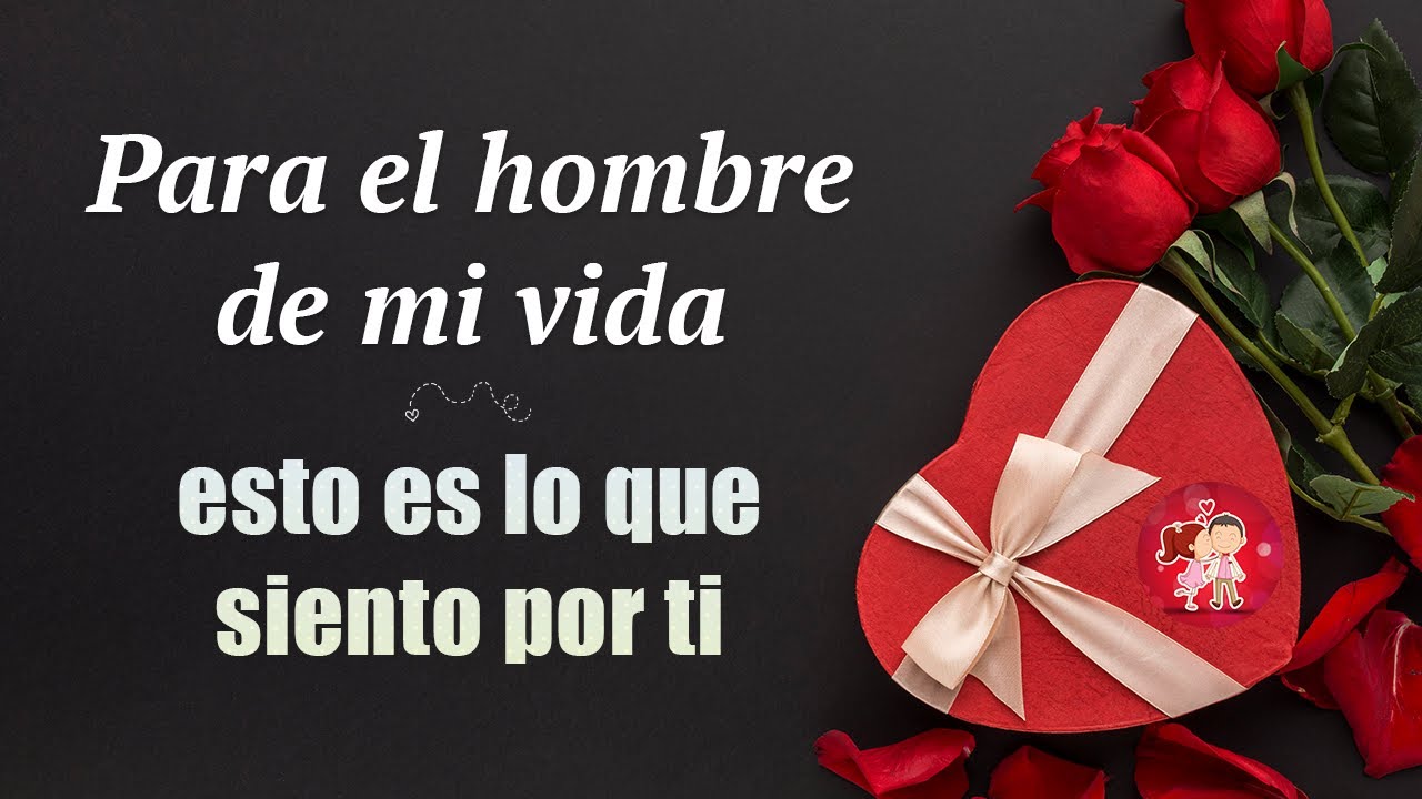 Mensaje de amor para el hombre de mi vida ¡TE AMO! 💝 Haz llorar de emoción a tu NOVIO