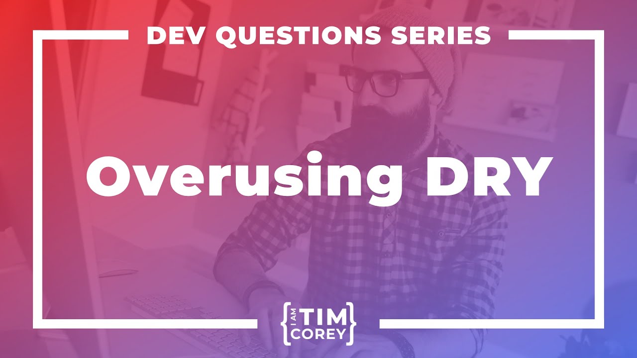 140. Is It Possible To Overuse DRY? Is Repeating Yourself Ever OK?