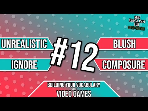 Building Your Vocabulary With Video Games #12 (Blush, Composure, Ignore, Unrealistic) | REFG
