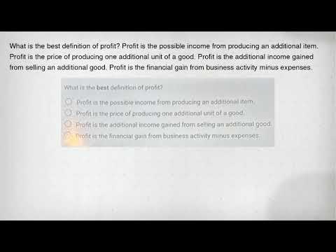 What is the best definition of profit? Profit is the possible income from producing an additional it