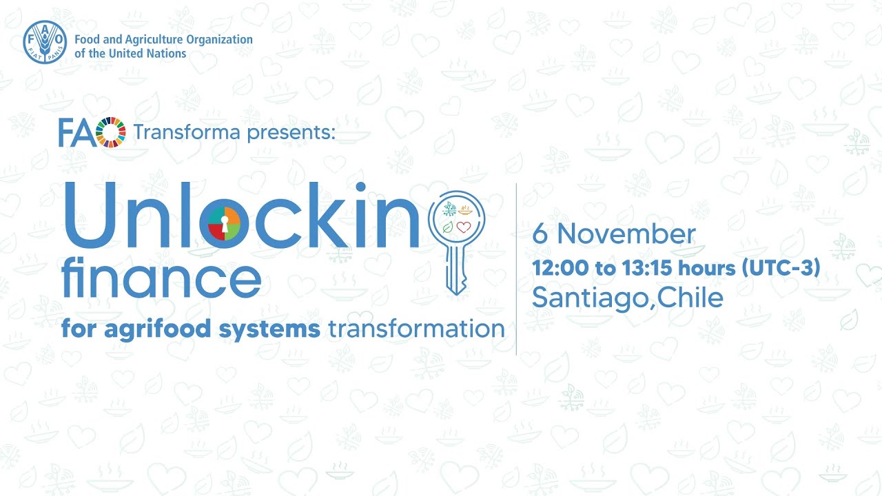 FAO Transforma 2025: “Unlocking Finance for Agrifood Systems Transformation”