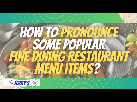 "How to pronounce some popularfine dining restaurant menu items?"