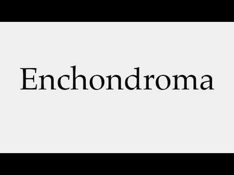How to Pronounce Enchondroma