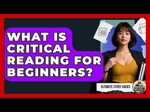 What Is Critical Reading For Beginners? - Ultimate Study Hacks