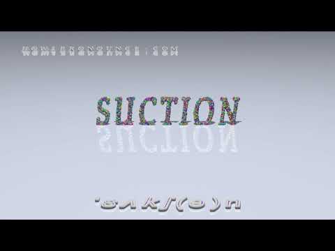 suction - pronunciation + Examples in sentences and phrases