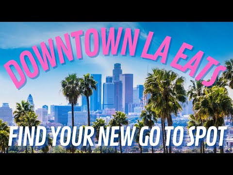 Downtown LA Restaurants You MUST Try Before You Go!