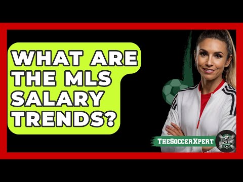 What Are The MLS Salary Trends? - The Sport Xpert