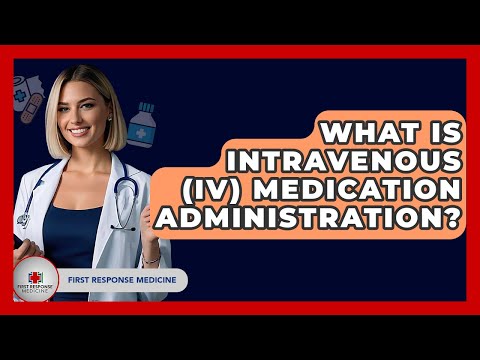 What Is Intravenous (IV) Medication Administration? - First Response Medicine