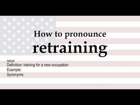 How to pronounce 'retraining' + meaning