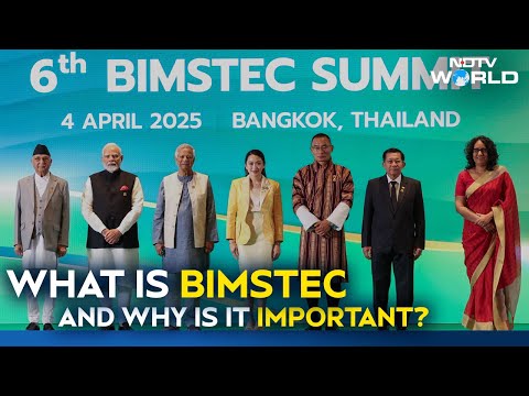 BIMSTEC Summit 2025 | What Is BIMSTEC And What Is Its Strategic Significance?