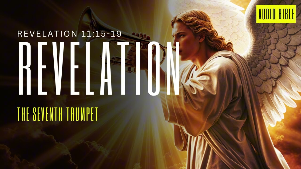 Revelation 11:15-19 – The Seventh Trumpet – The Kingdom Proclaimed