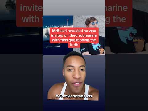 MrBeast reveals he was invited to the submarine & fans question him
