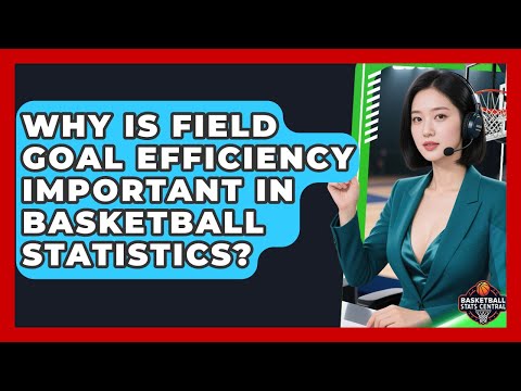 Why Is Field Goal Efficiency Important in Basketball Statistics? | Basketball Stats Central News