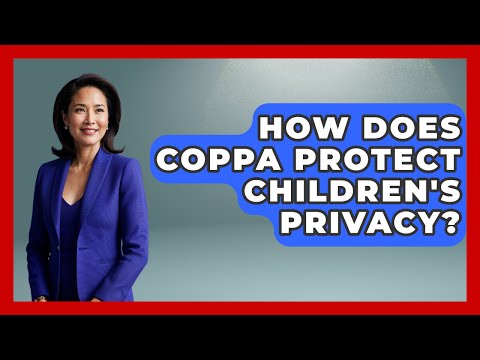 How Does COPPA Protect Children's Privacy? - Consumer Laws For You