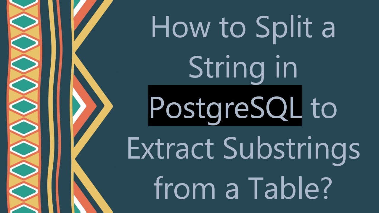 How to Split a String in PostgreSQL to Extract Substrings from a Table?