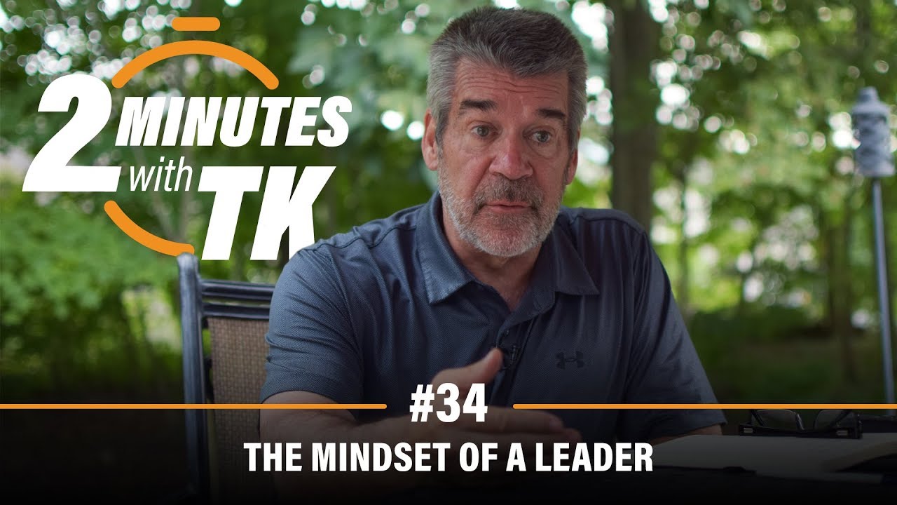 2 Minutes with TK #34: The Mindset of a Leader