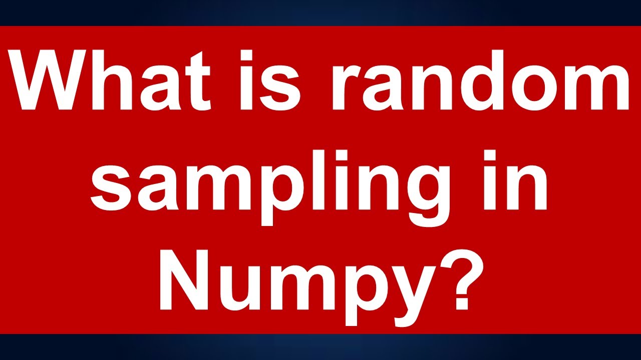 What is random sampling in Python Numpy: Lesson 9