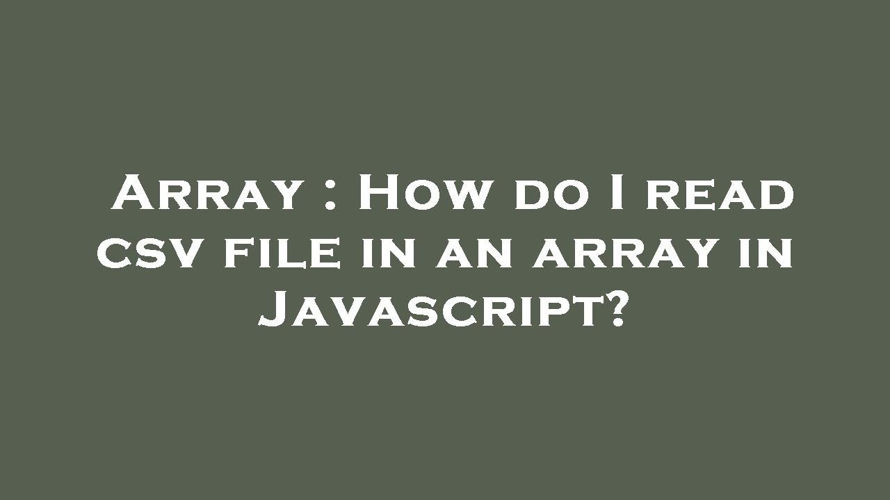 Array : How do I read csv file in an array in Javascript?