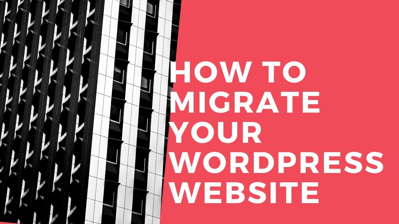 How to Migrate Your WordPress Website - Step By Step Guide