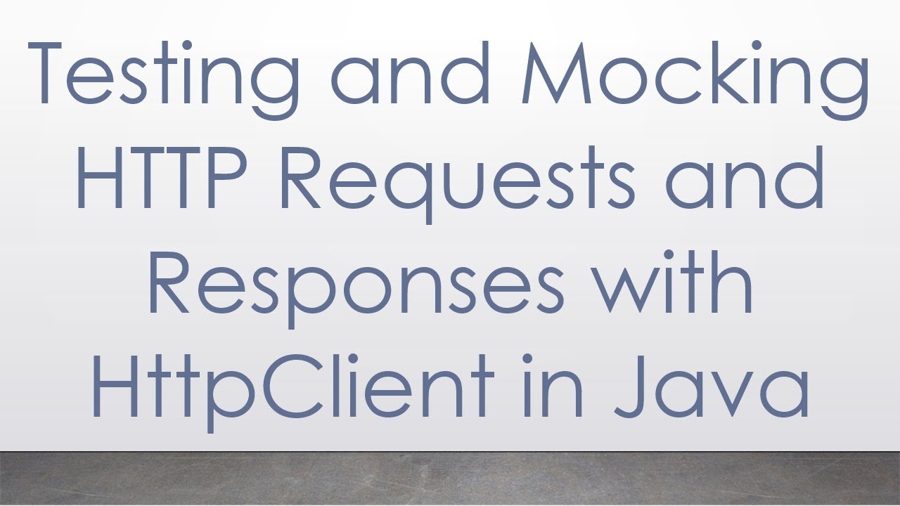 Testing and Mocking HTTP Requests and Responses with HttpClient in Java