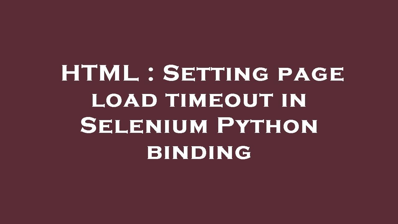 HTML : Setting page load timeout in Selenium Python binding