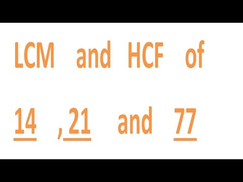 LCM and HCF of 14 , 21 and 77