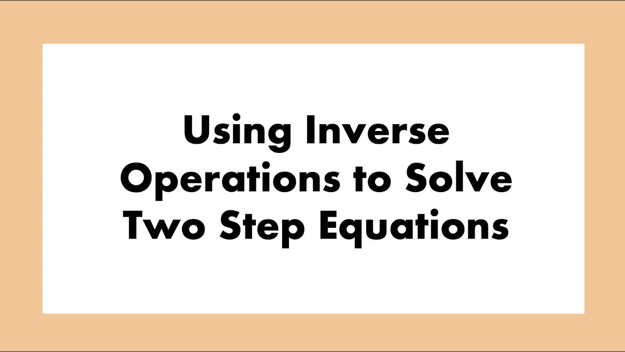 Using Inverse Operations to Solve Two Step Equations