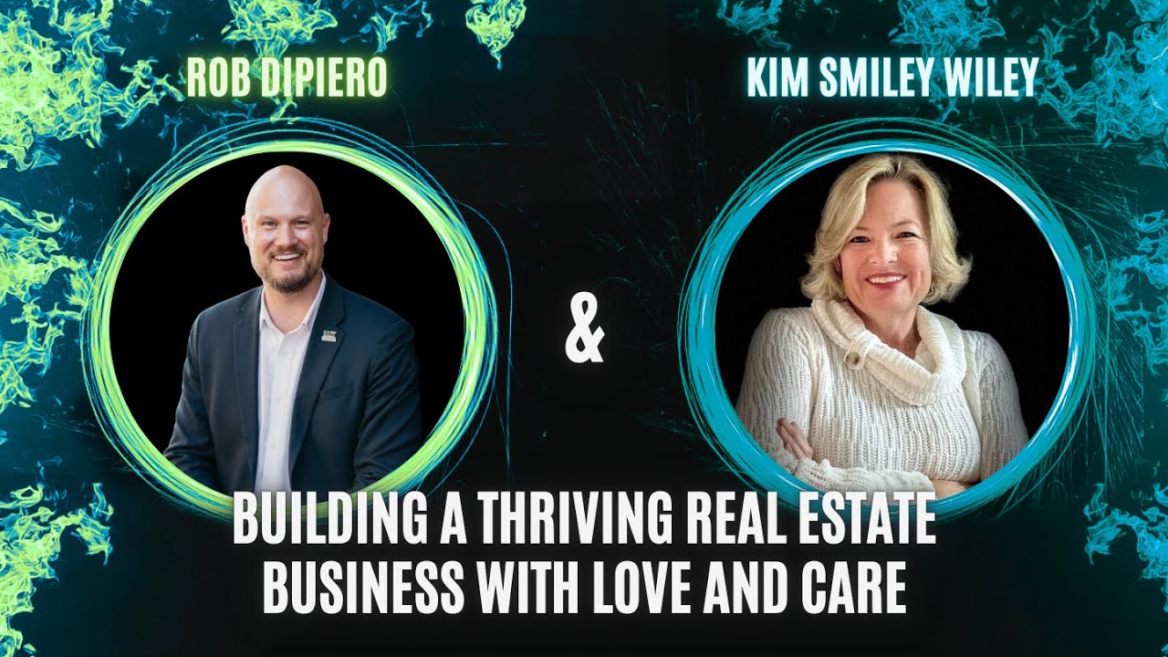 Building a Thriving Real Estate Business with Love and Care | Kim Smiley Wiley Interview
