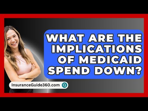 What Are The Implications Of Medicaid Spend Down? - InsuranceGuide360.com