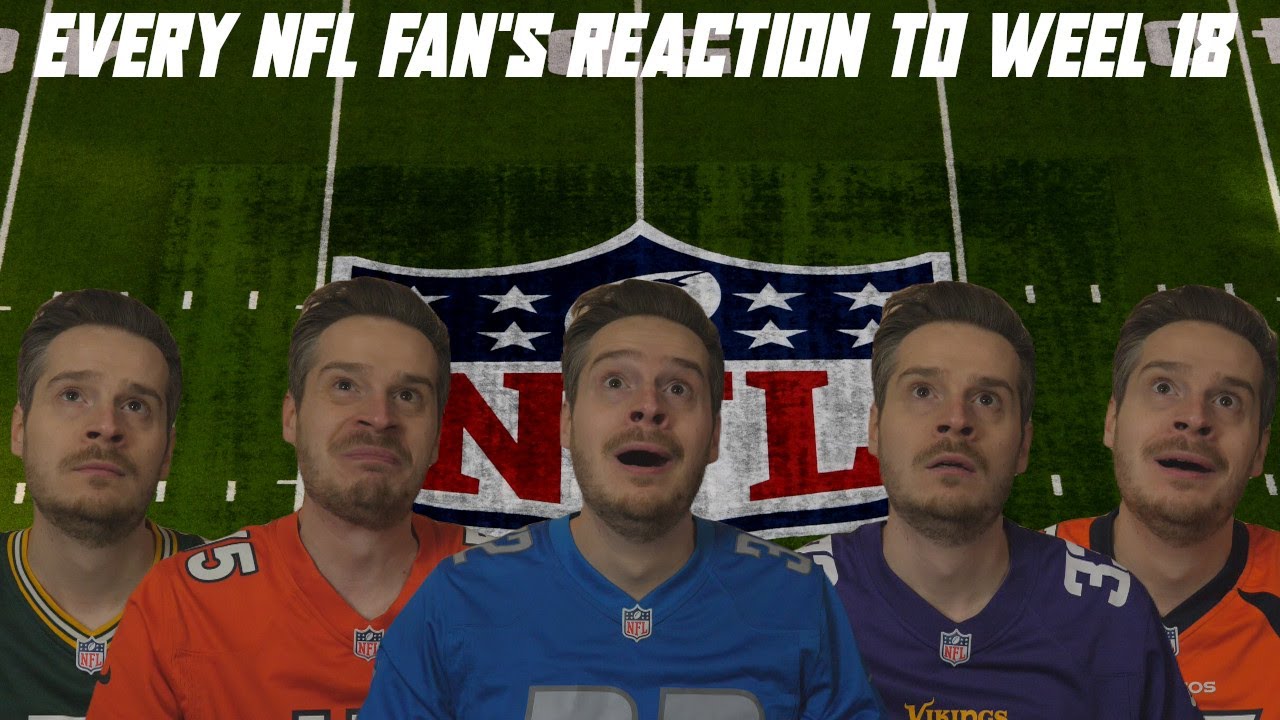 Every NFL Fan's Reaction to Week 18 - The Den