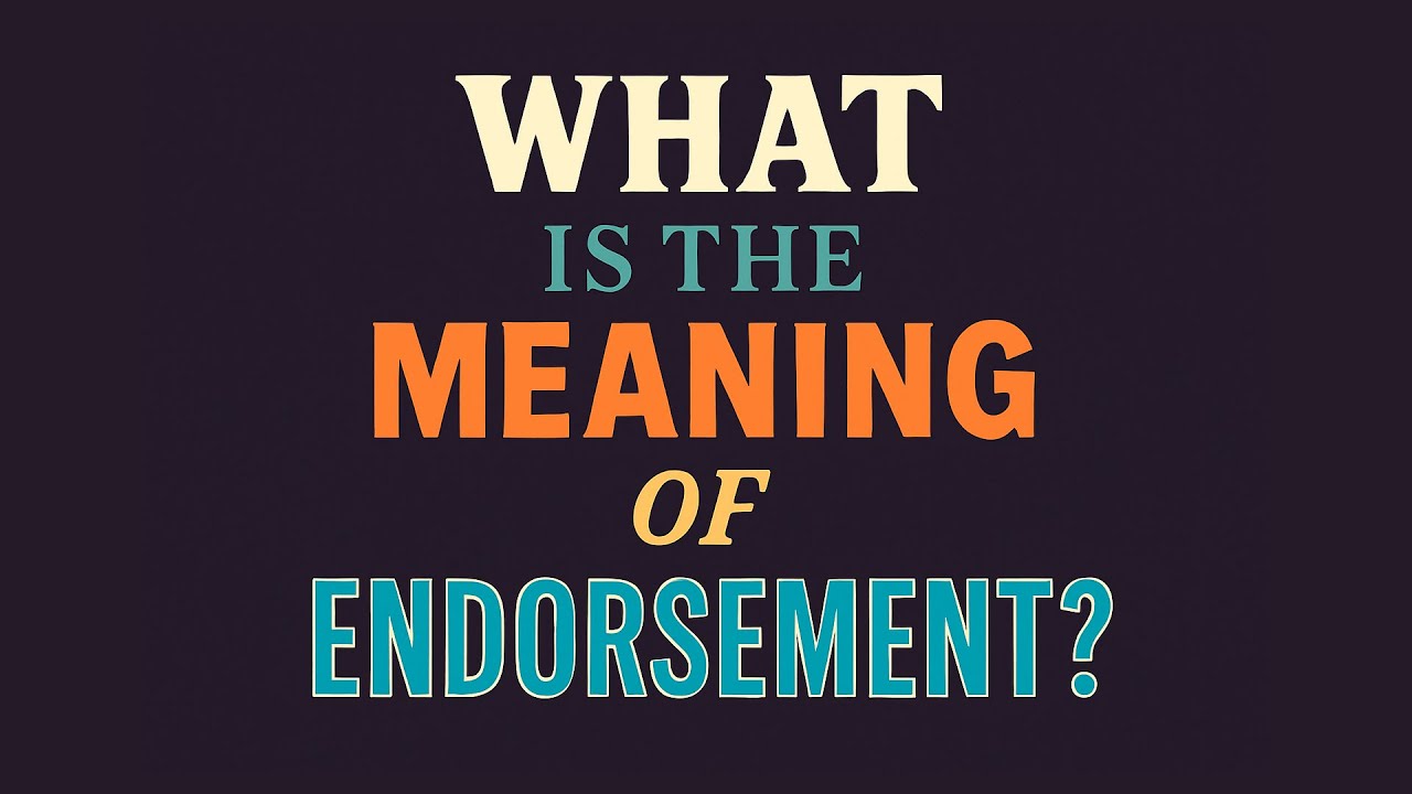 What is the meaning of Endorsement?