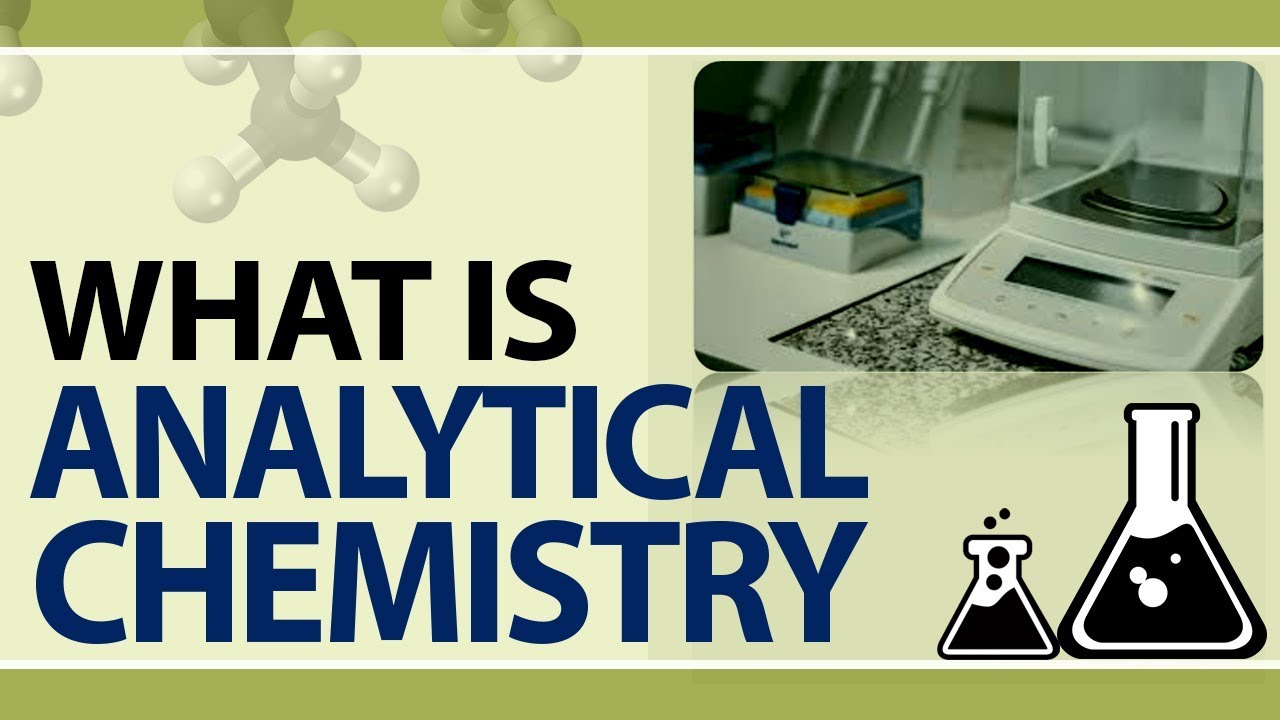 What is Analytical Chemistry | Analytical Chemistry Methods | What does Analytical Chemists Do