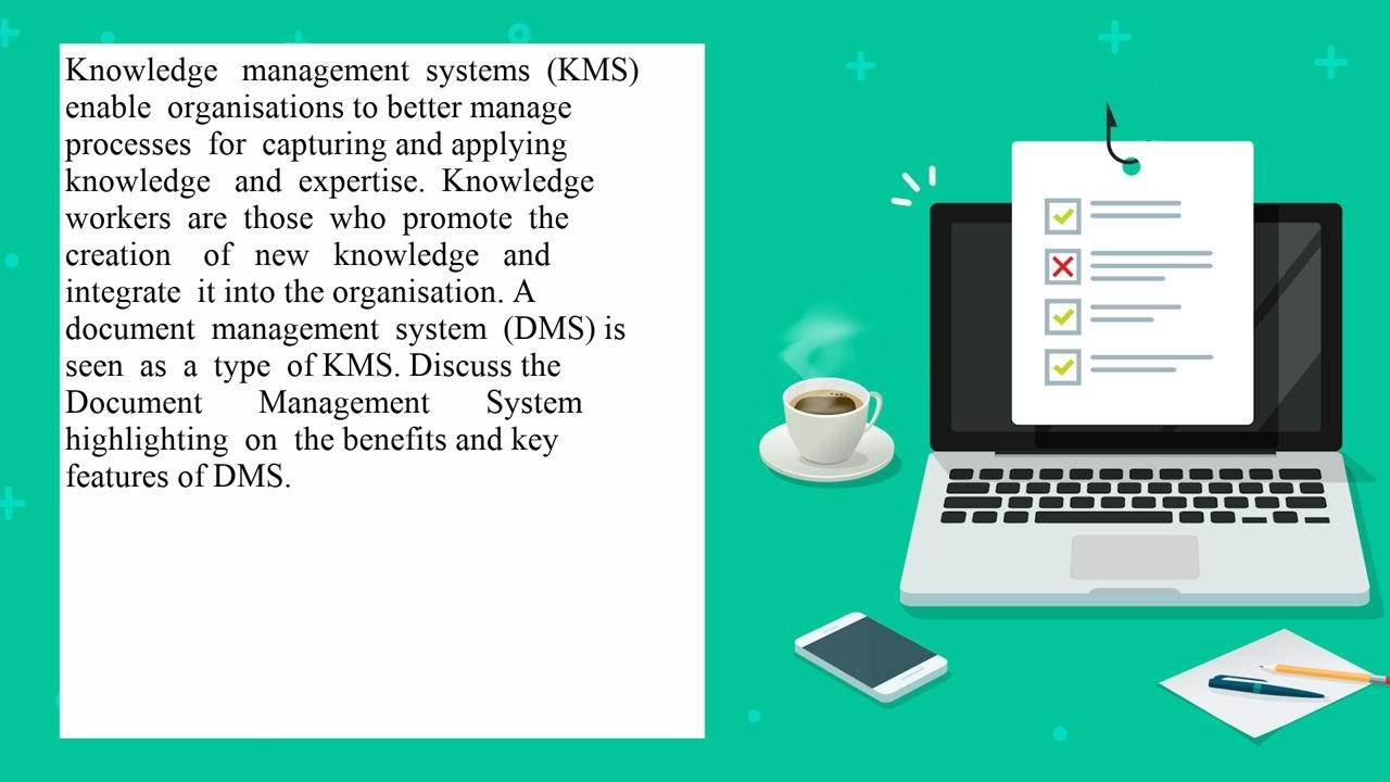 Knowledge management systems KMS enable organisations to better manage processes for capturing an...