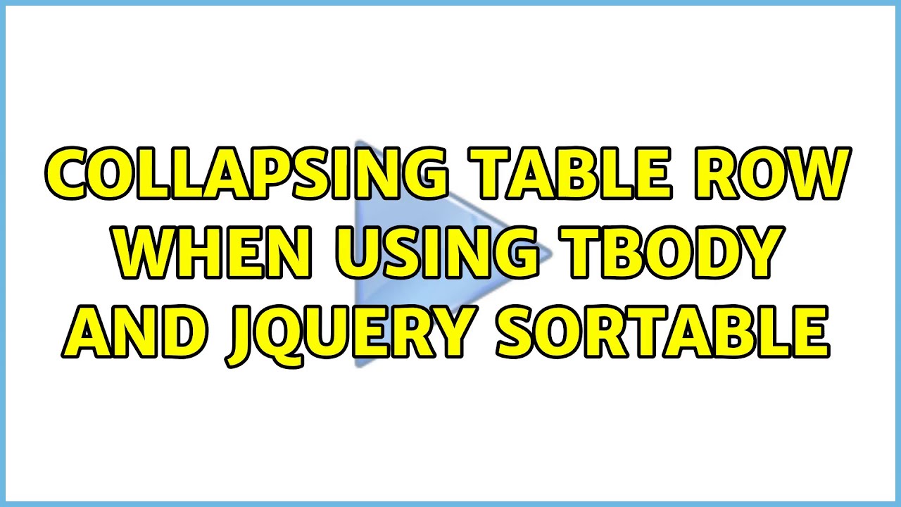 Collapsing Table Row When Using TBody and JQuery Sortable