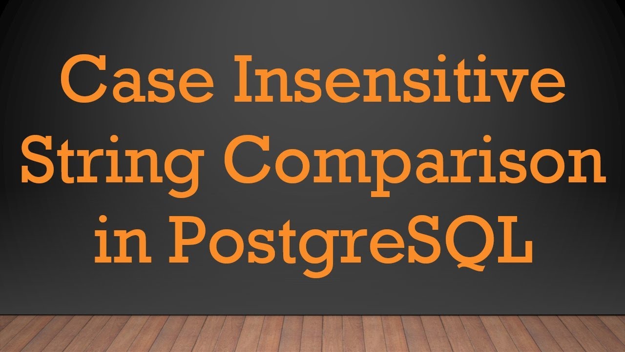 Case Insensitive String Comparison in PostgreSQL