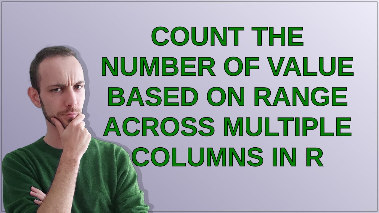 Count the number of value based on range across multiple columns in R