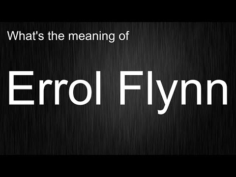 What's the meaning of "Errol Flynn", How to pronounce Errol Flynn?