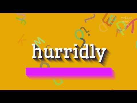 HURRIDLY - HOW TO PRONOUNCE HURRIDLY?