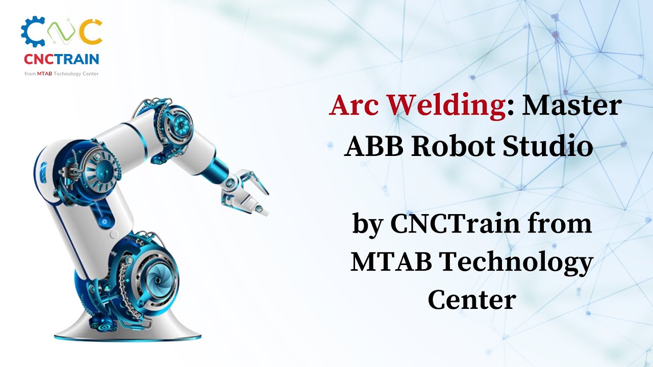 Arc Welding: Master ABB RobotStudio by CNCTrain