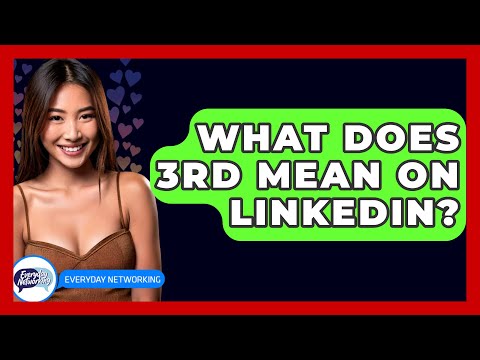 What Does 3rd Mean On LinkedIn? - Everyday-Networking