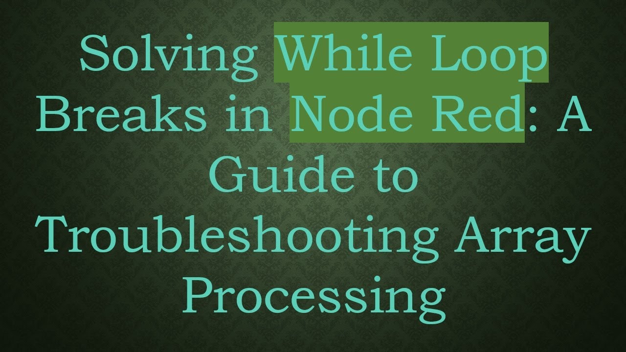 Solving While Loop Breaks in Node Red: A Guide to Troubleshooting Array Processing