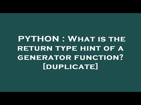 PYTHON : What is the return type hint of a generator function?