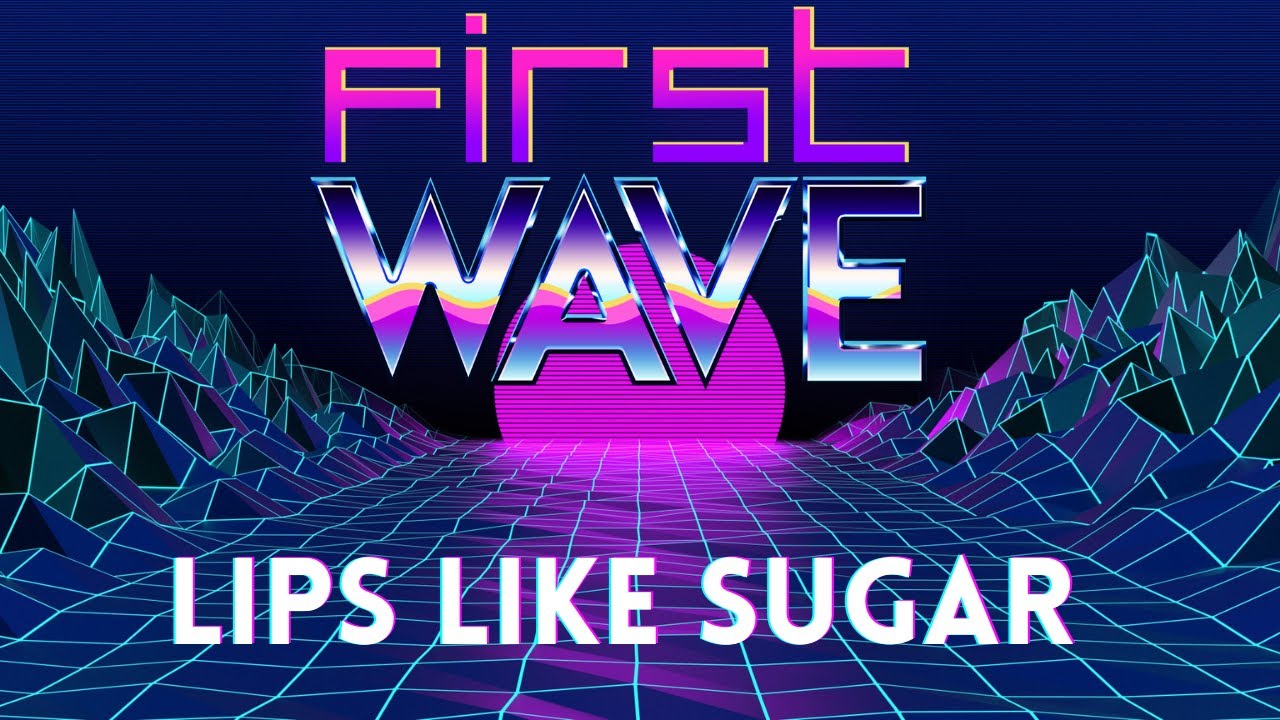 First Wave : Lips Like Sugar