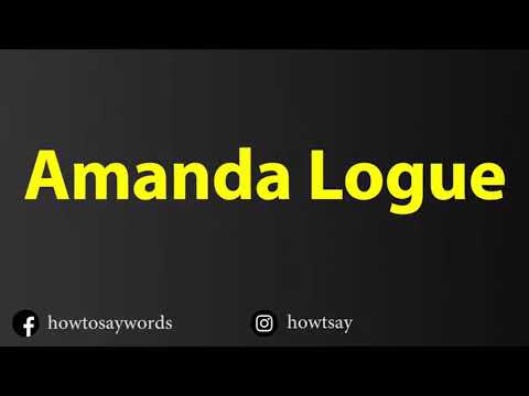 How To Pronounce Amanda Logue