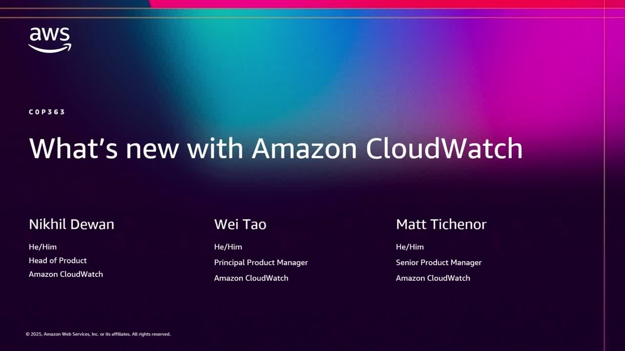 AWS re:Invent 2025 - [NEW LAUNCH] What’s new with Amazon CloudWatch (COP363)