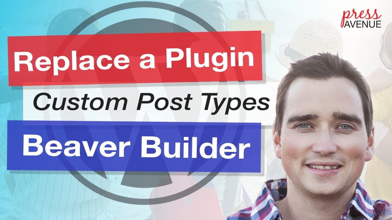 Replace a WordPress Plugin - Custom Post Types and Beaver Builder