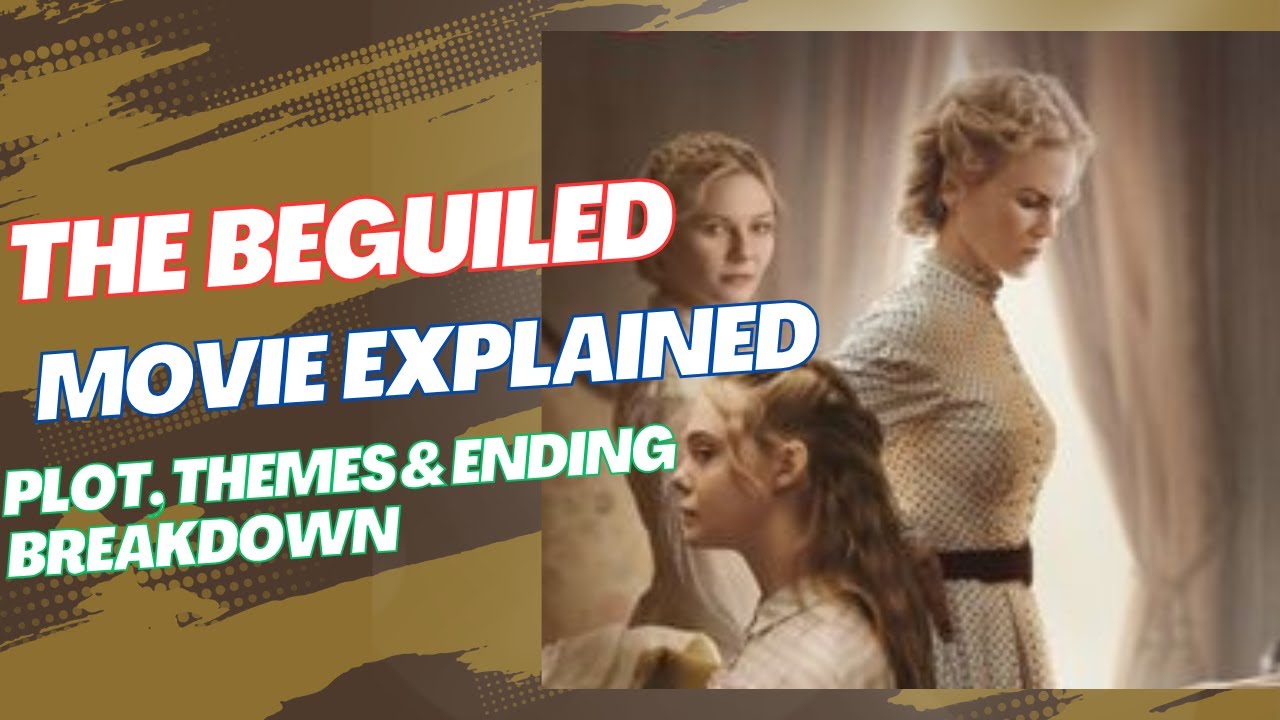 The Beguiled 2017 Movie Explained,Plot, Themes & Ending Breakdown